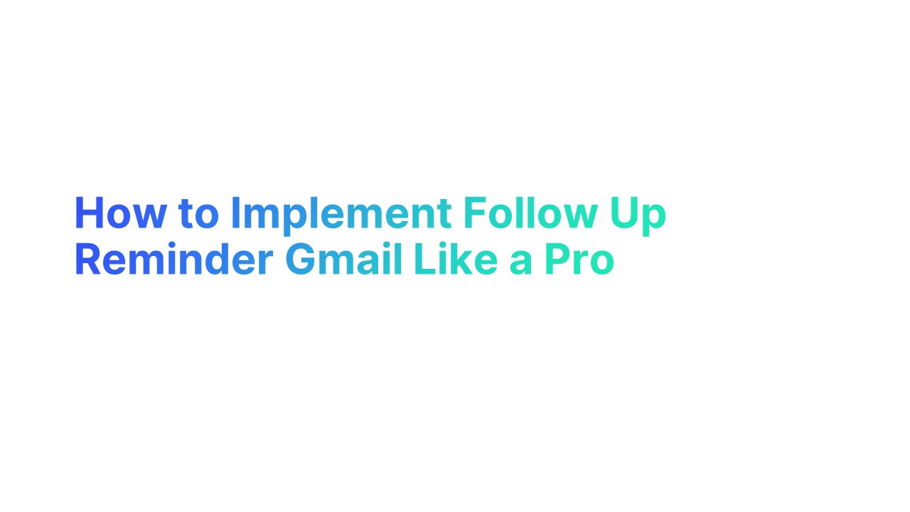 How to Implement Follow Up Reminder Gmail Like a Pro | Alore